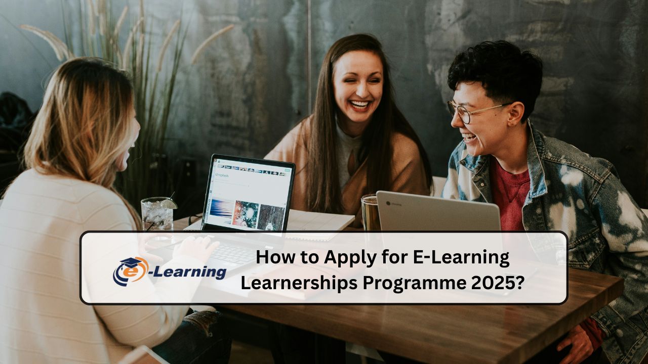 How to Apply for E-Learning Learnerships Programme 2025?